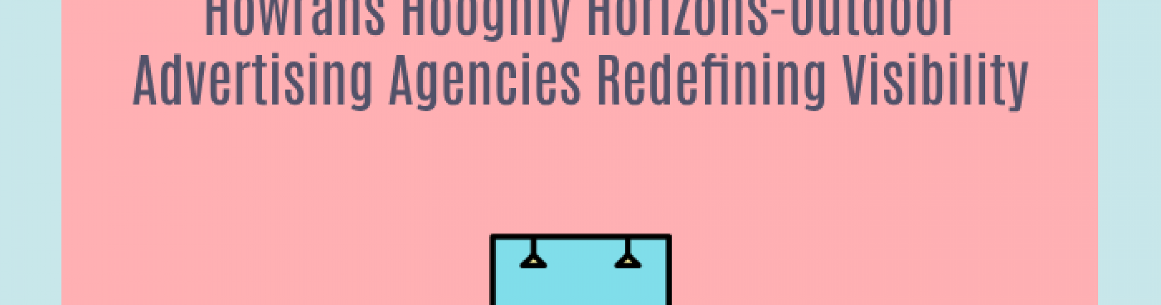 Howrah's Outdoor Advertising Agencies | Elyts Branding and Advertising Agency